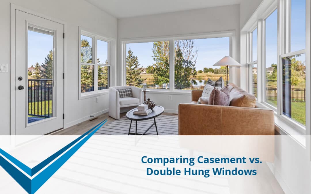 Casement Vs. Double-Hung Windows: Which One is Right for You?